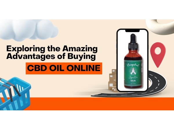 Exploring The Amazing Advantages Of Buying CBD Oil Online